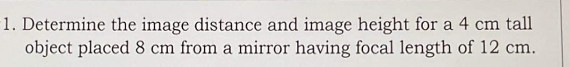 1. Determine the image distance and image height for a 4 cm tall object ...