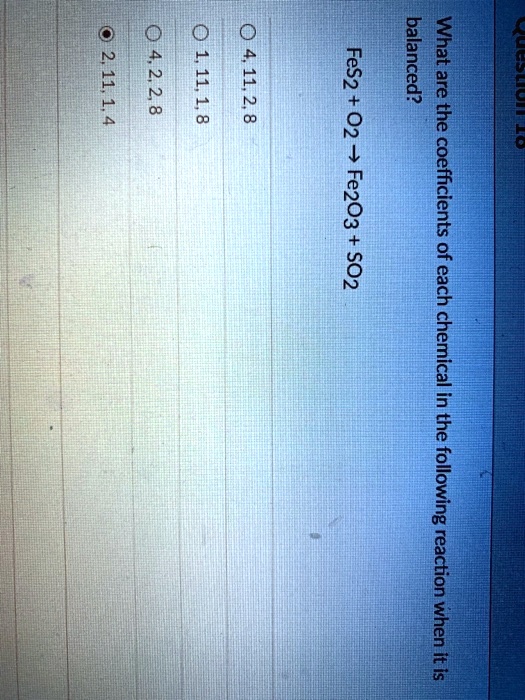 SOLVED: 0 = FeS2 balanced? Are O2 and Fe2O3 the coefficients of each ...