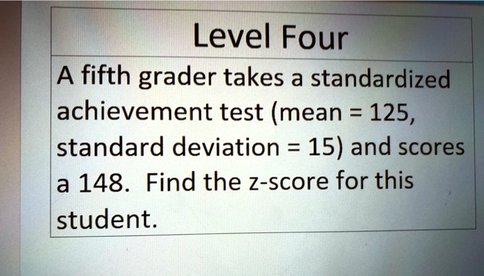 Level Four A fifth grader takes a standardized achievement test (mean ...