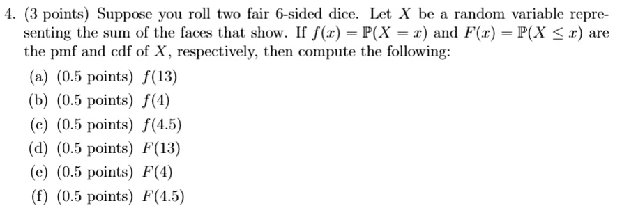 SOLVED: Texts: 4. (3 points) Suppose you roll two fair 6-sided dice. Let X be a random variable ...
