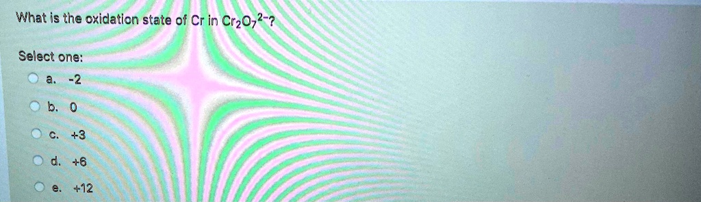 What is the oxidation state of Cr in Cr2O7^2-?