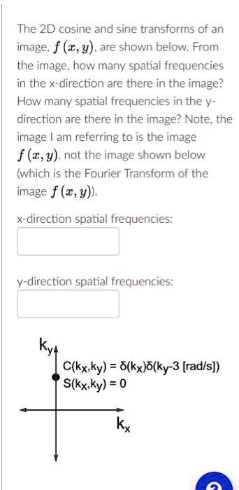 The 2D cosine and sine transforms of an image, f(x, y), are shown below ...