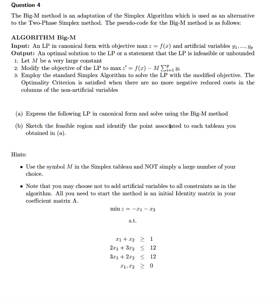 SOLVED: Question 4: The Big-M method is an adaptation of the Simplex Algorithm, which is used as ...
