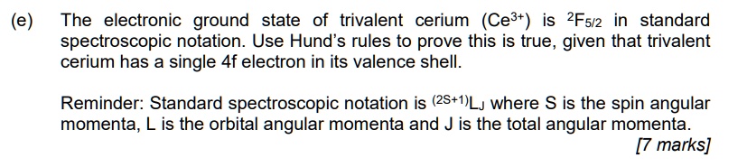 SOLVED: (e) The electronic ground state of trivalent cerium (Ce3+) 2F5/2 standard spectroscopic ...