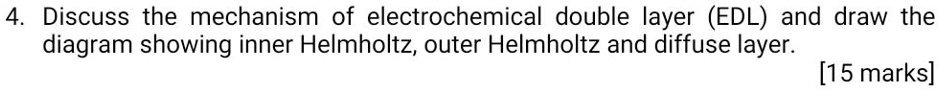 SOLVED: 4 Discuss the mechanism of electrochemical double layer (EDL ...
