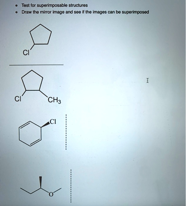 SOLVED: Test for superimposable structures Draw the mirror image and ...