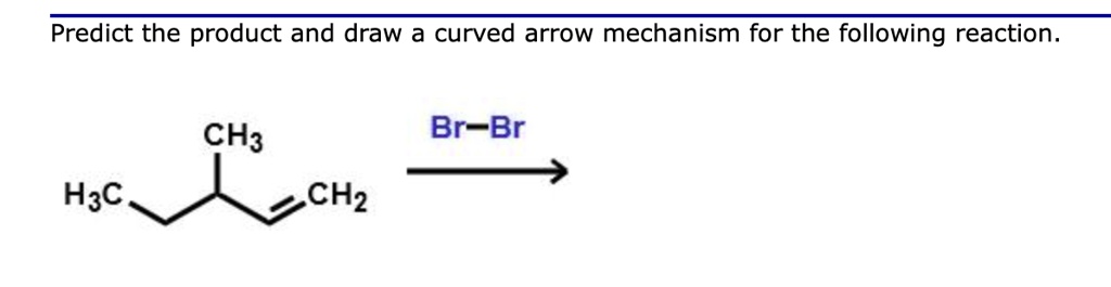 SOLVED: Predict the product and draw curved arrow mechanism for the following reaction Br-Br CH3 ...