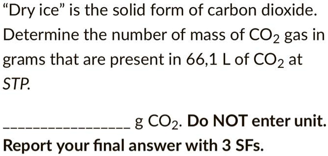 SOLVED: "Dry ice" is the solid form of carbon dioxide Determine the ...