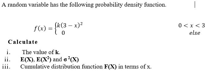 SOLVED:A random variable has the following probability density function x)2 f(x) = {kc Calculate ...