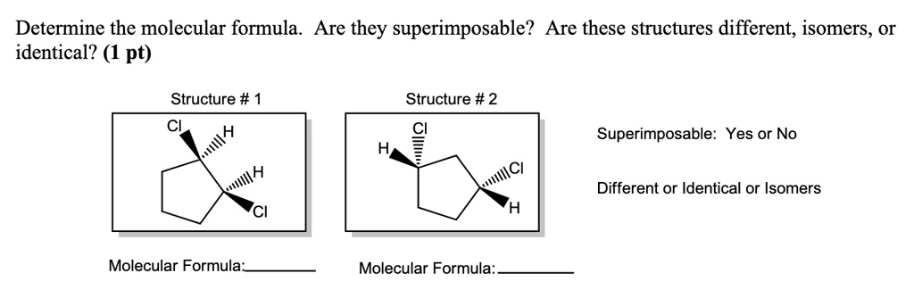 SOLVED: Determine the molecular formula. Are they superimposable? Are ...