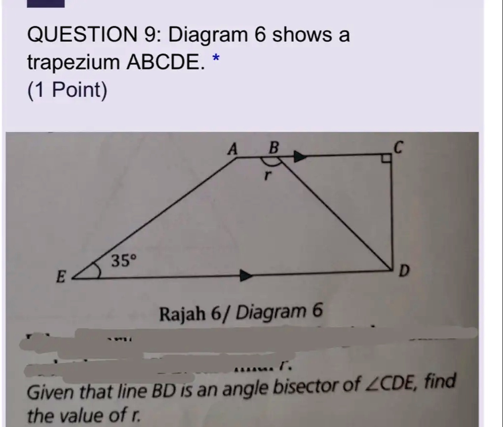 QUESTION 9: Diagram 6 shows a trapezium ABCDE. * (1 Point) 35° A B C r D Rajah 6/ Diagram 6 ...
