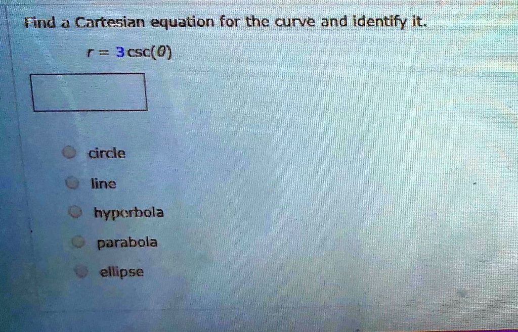 SOLVED: Find a Cartesian equation for the curve and identify it. T= 3 ...