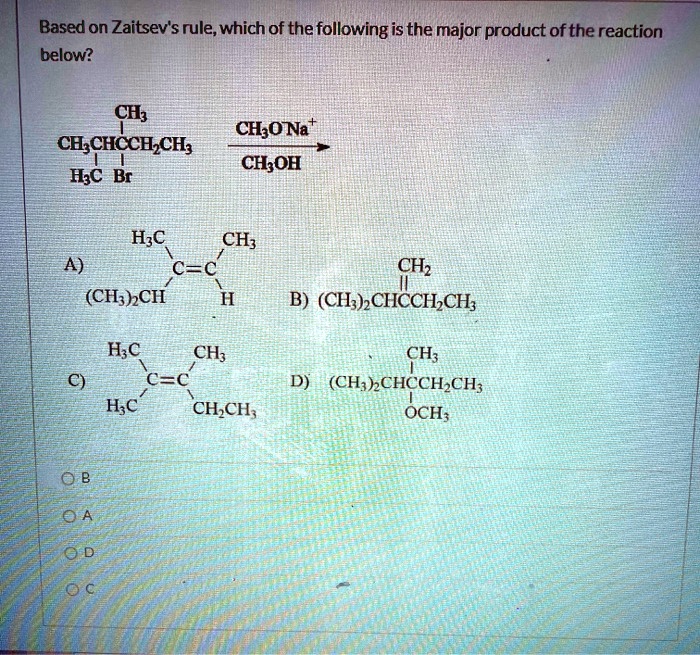 SOLVED: Based on Zaitsev's rule, which of the following is the major product of the reaction ...