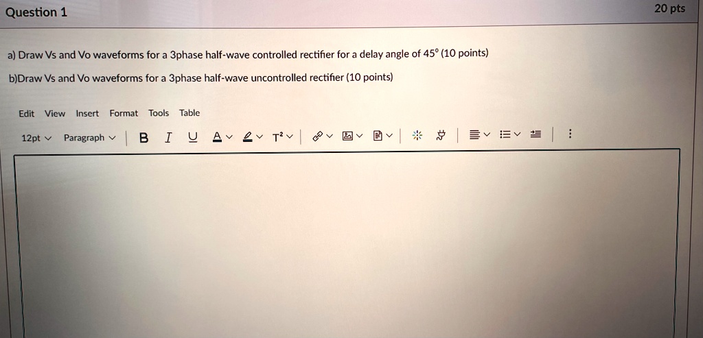 SOLVED: 'Please make it clear Question 1 20 pts a) Draw Vs and Vo waveforms for a 3phase half ...