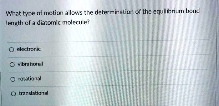 What type of motion allows the determination of the equilibrium bond ...