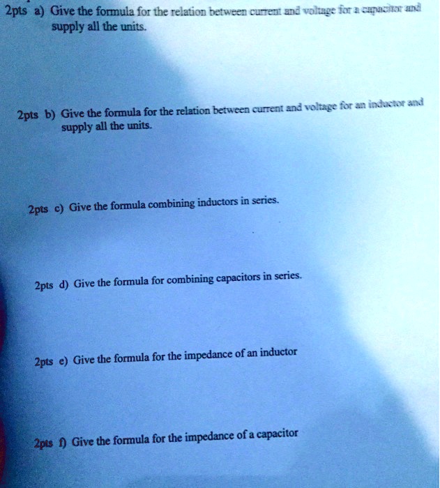 SOLVED: 2pts a Give the formula for the relation between current and volage for a capacivor and ...