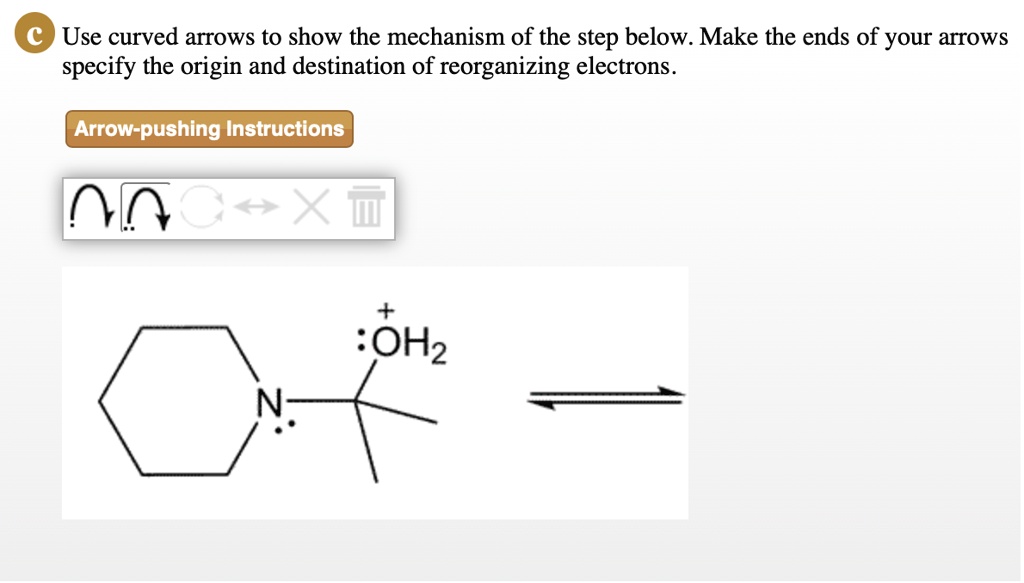 SOLVED: Use curved arrows to show the mechanism of the step below. Make ...