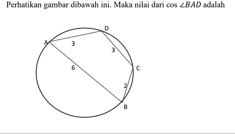 SOLVED: Perhatikan gambar di bawah ini. Maka nilai cos sudut BAD adalah ... SOLVED: Perhatikan gambar di bawah ini. Maka nilai cos sudut BAD adalah ...