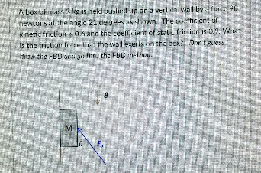 SOLVED: A box of mass 3 kg is held pushed Up on 3 vertical wall by a ...