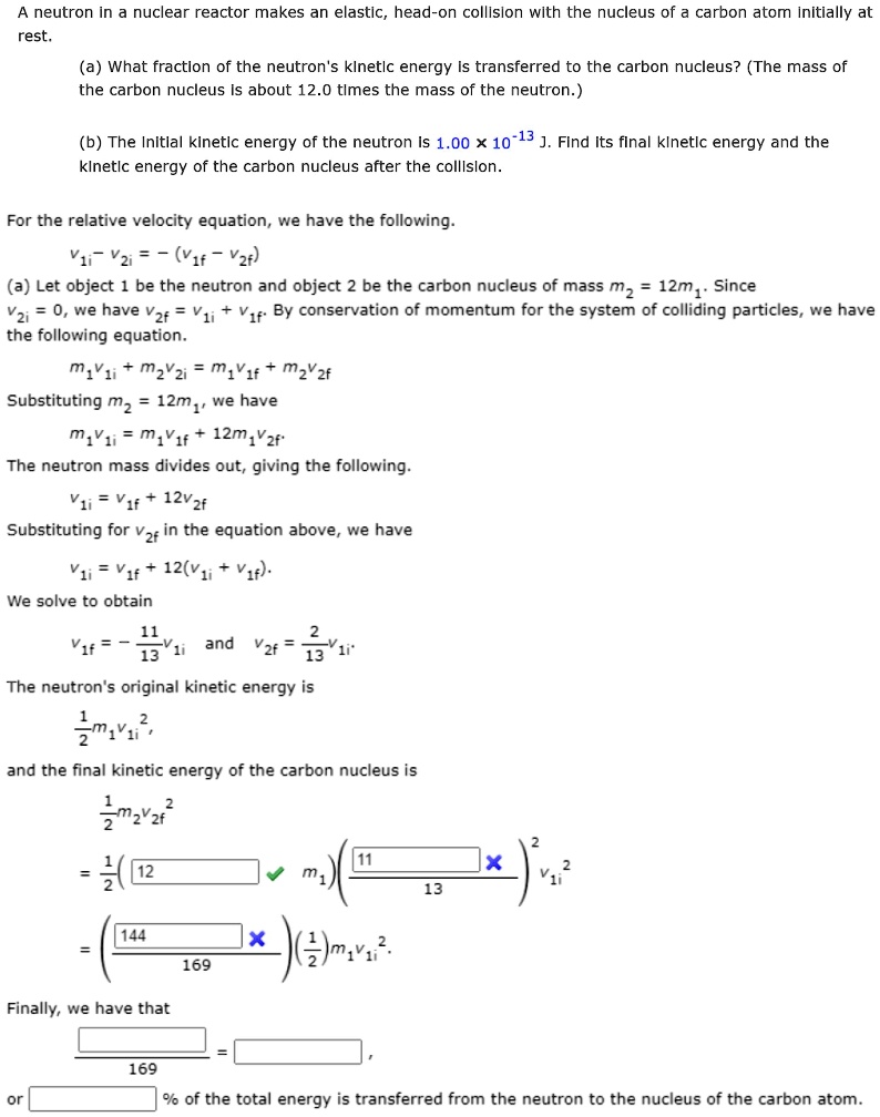 a neutron in nuclear reactor makes an elastic head on collislon with the nucleus of carbon atom ...