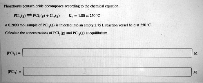 SOLVED: Phosphorus pentachloride decomposes according t0 the chemical ...