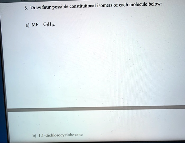 SOLVED: Draw four possible constitutional isomers of each molecule ...