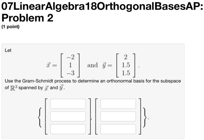 SOLVED: 07 Linear Algebra 18 Orthogonal Bases AP Problem 2 (1 point) Let y and y 1.5 1.5 -3 Use ...