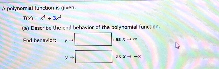 SOLVED: polynomial function is given. T(x) = x4 + 3x3 (a) Describe the end behavior of the ...