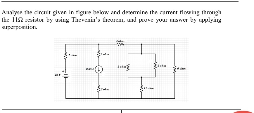 Analyse the circuit given in figure below and determine the current flowing through the 11Omega ...