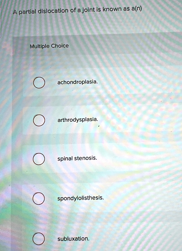 a partial dislocation of a joint is known as an multiple choice ...
