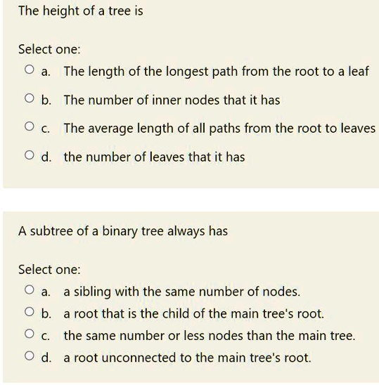 The height of a tree is Select one: ? a. The length of the longest path ...