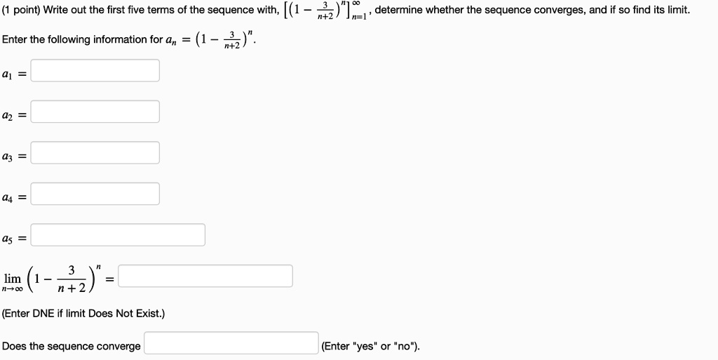SOLVED: point) Write out the first five terms of the sequence with, [(1 ... SOLVED: point) Write out the first five terms of the sequence with, [(1 ...