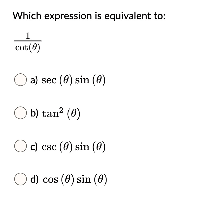 which expression is equivalent to cot0 a sec 0 sin 0 b tan 0 c csc 0 ...
