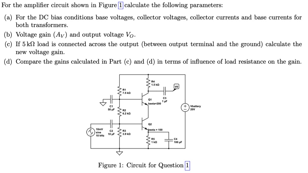 SOLVED: For the amplifier circuit shown in Figure 1, calculate the ...