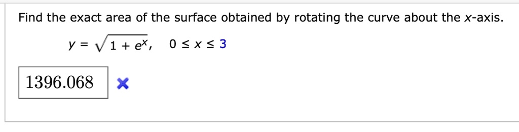 SOLVED: Find the exact area of the surface obtained by rotating the ...