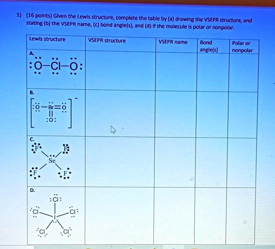 SOLVED:1) (16 points) Given the Lewis structure; complete the table by ...
