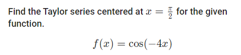 SOLVED: Find the Taylor series centered at x=(π)/(2) for the given ...