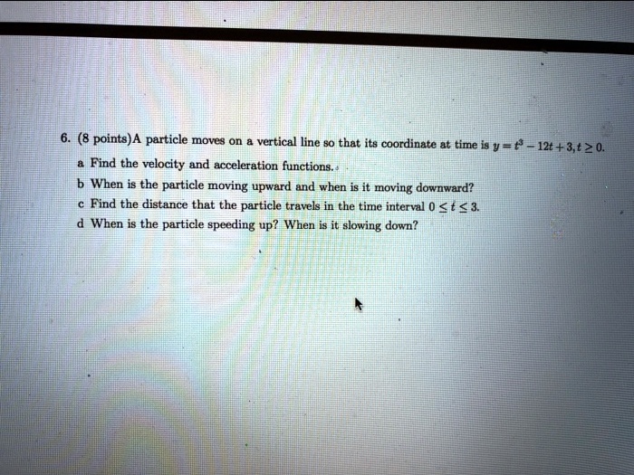 SOLVED: A particle moves on a vertical line such that its coordinate at time t is given by r(t ...