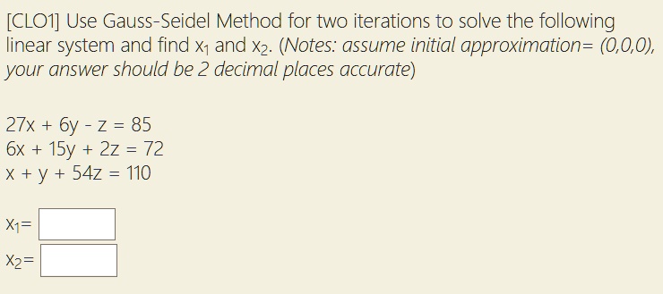 SOLVED: Use Gauss-Seidel Method for two iterations to solve the ...