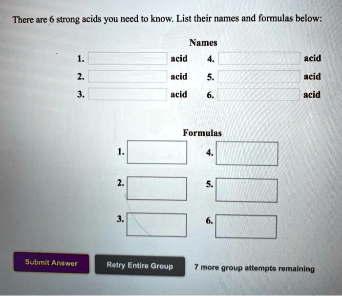 SOLVED: There are 6 strong acids you need to know. List their names and ...