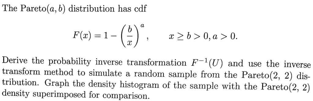 SOLVED: The Pareto(a,b) distribution has cdf F(c) = 1 - (2/b)^a, where ...