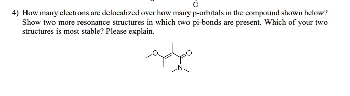 4) How many electrons are delocalized over how many p-orbitals in the ...
