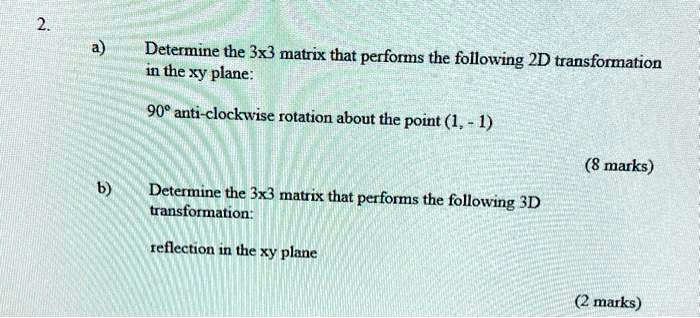 SOLVED: Determine the 3x3 matrix that performs the following 2D transformation In the xy plane ...