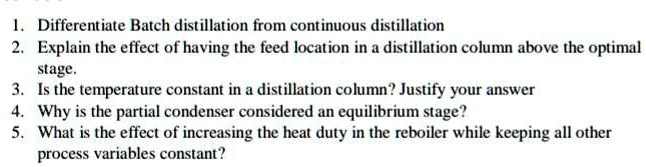 ldifferentiate batch distillation from continuous distillation 2 explain the effect of having ...