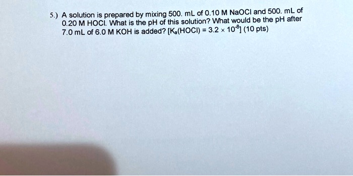 SOLVED: A solution is prepared by mixing 500 mL of 0.10 M NaOCl and 500: mL of 0.20 M HOCi What ...