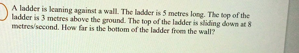 SOLVED: A ladder is leaning against a wall. The ladder is 5 metres long ...