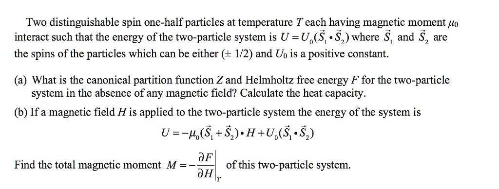 SOLVED: Two distinguishable spin one-half particles at temperature T, each having a magnetic ...