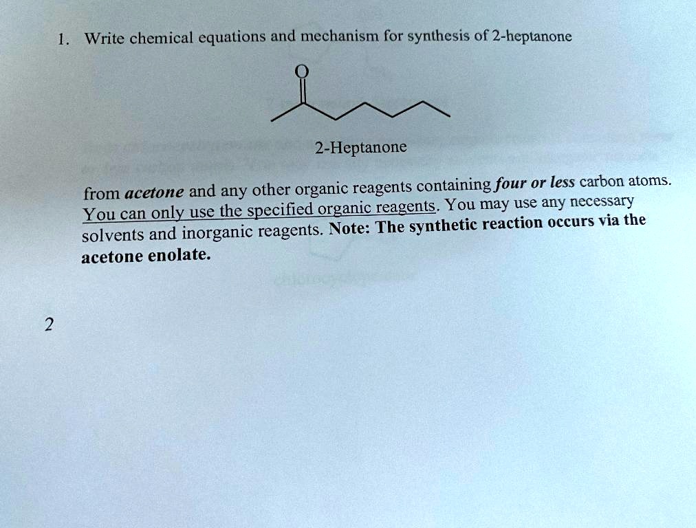 1. Write chemical equations and mechanism for synthesis of 2-heptanone 2-Heptanone from acetone ...