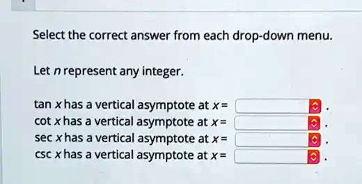 SOLVED: Select the correct answer from each drop-down menu: Let n represent any integer. tan ...
