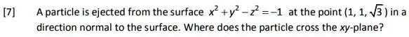SOLVED: [7] A particle is ejected from the surface x+v22 =-1 at the ...